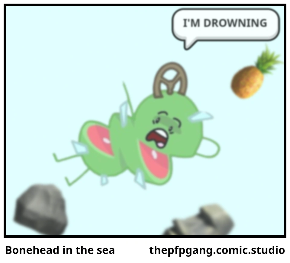 EAT THE WATER BONEHEAD | Fandom