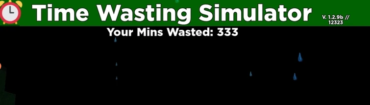 Discuss Everything About Time wasting simulator Wiki | Fandom