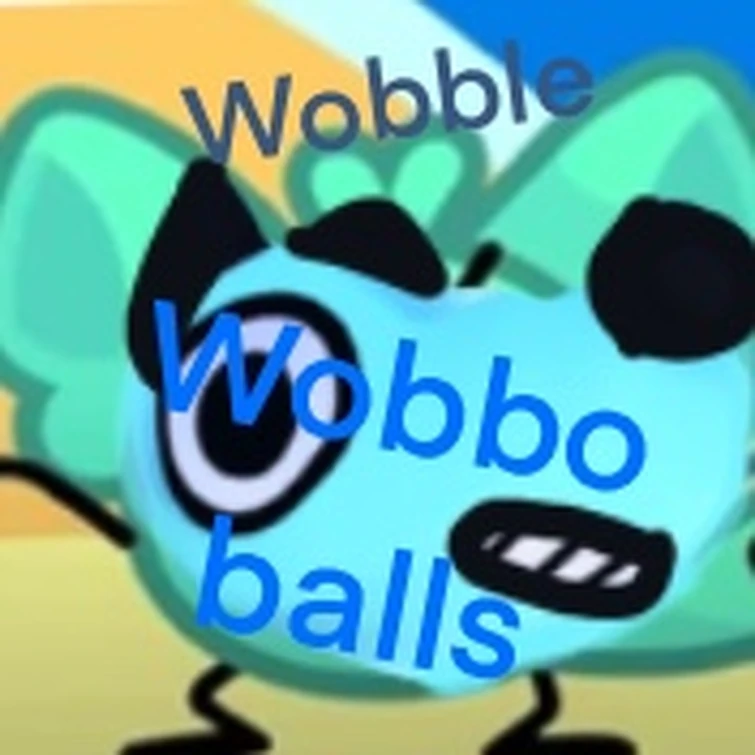 Wobble balls 😩😩😩😩😩 | Fandom