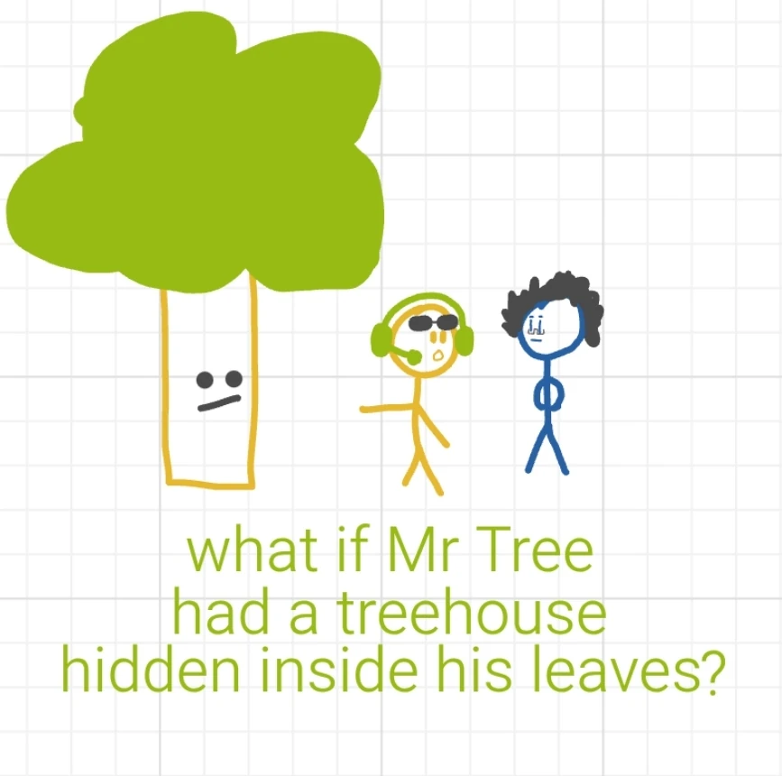 Guys what if Mr Tree had a treehouse hiding among his leaves all along ...