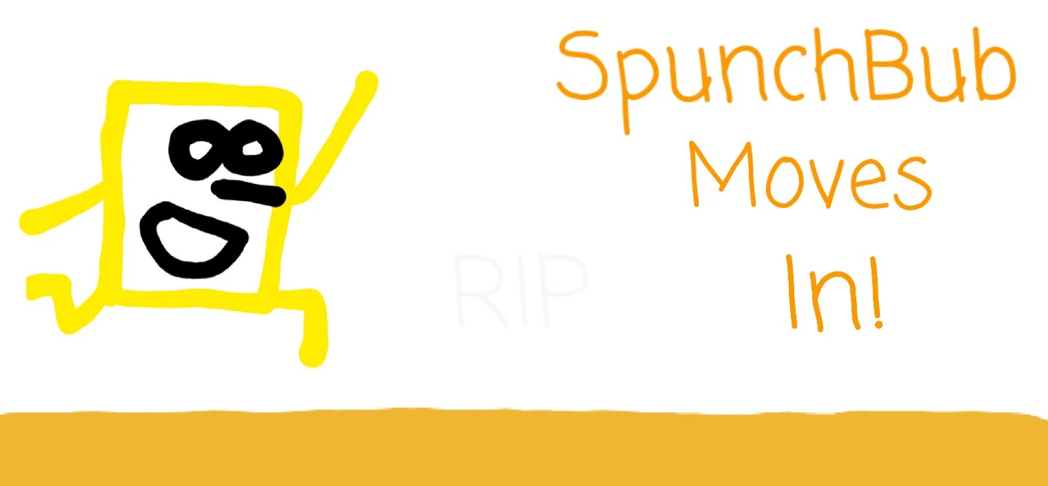 SpunchBub Moves In! (Rest in Peace) | Fandom