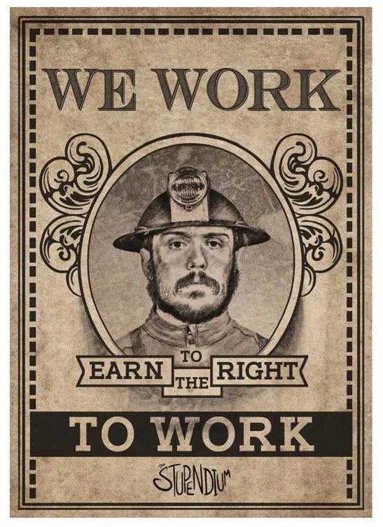 We work, to earn the right to work. | Fandom