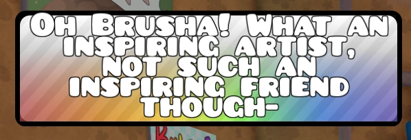brusha dialogue from dandy | Fandom