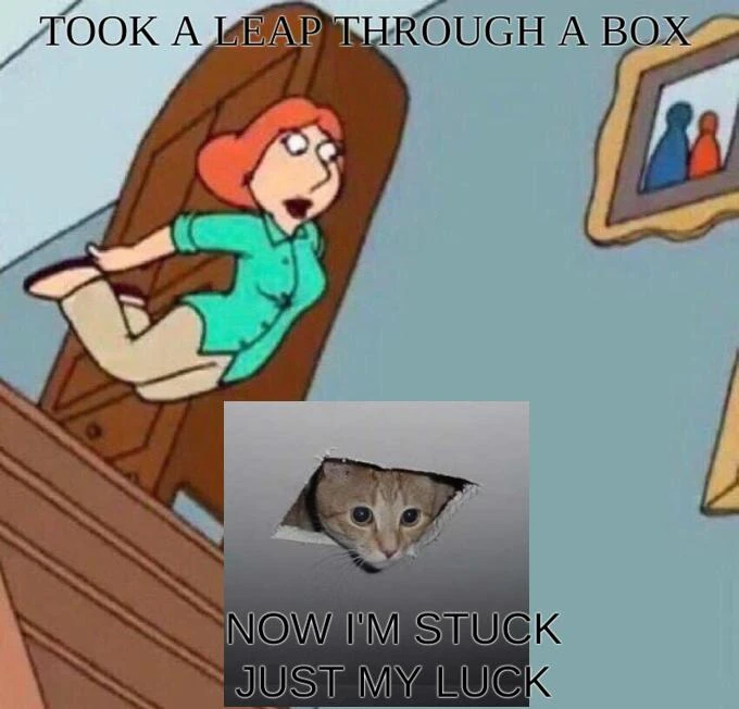 "TOOK A LEAP THROUGH A BOX... NOW I STUCK JUST MY LUCK" | Fandom