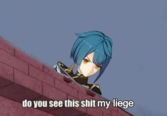 "Do you see this shit my liege" | Fandom