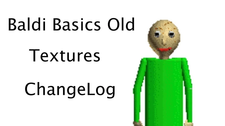 Baldi Basics Older ChangeLog And Texture | Fandom