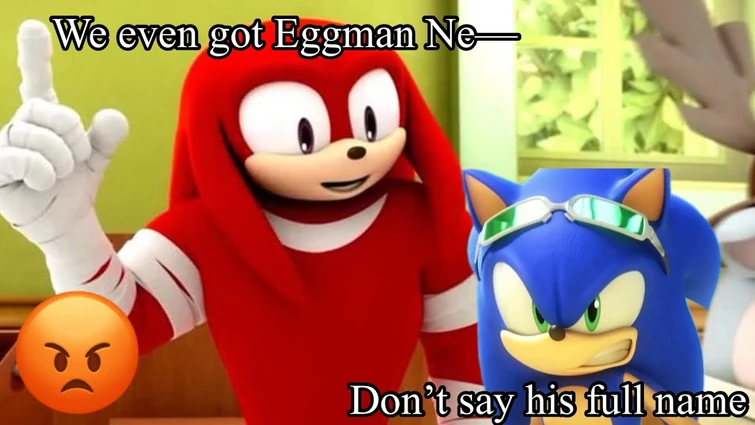 When Knuckles tries to mention Eggman Nega but can’t say his full name ...