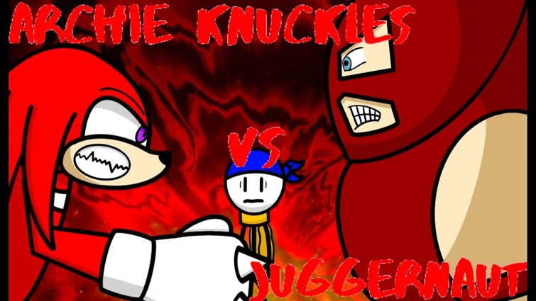 IT’S OUT FELLAS! ARCHIE KNUCKLES VS JUGGERNAUT WHO WOULD WIN REMASTERED ...