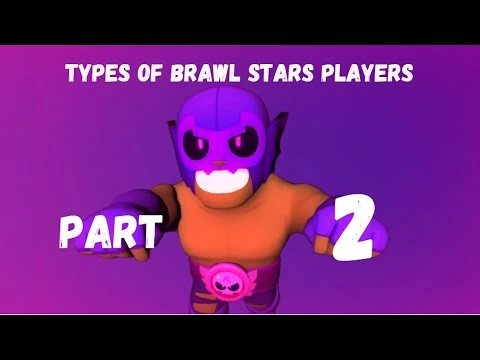 Types Of Brawlers...In A Video! Part 2! | Fandom