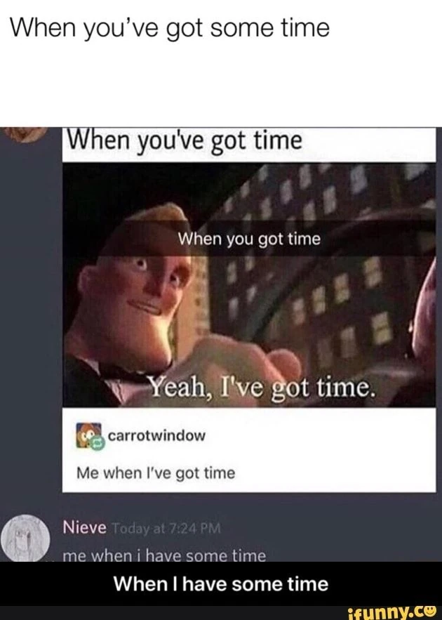 When you've got time | Fandom