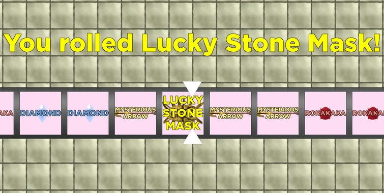 After several months, I finally got a lucky stone mask | Fandom