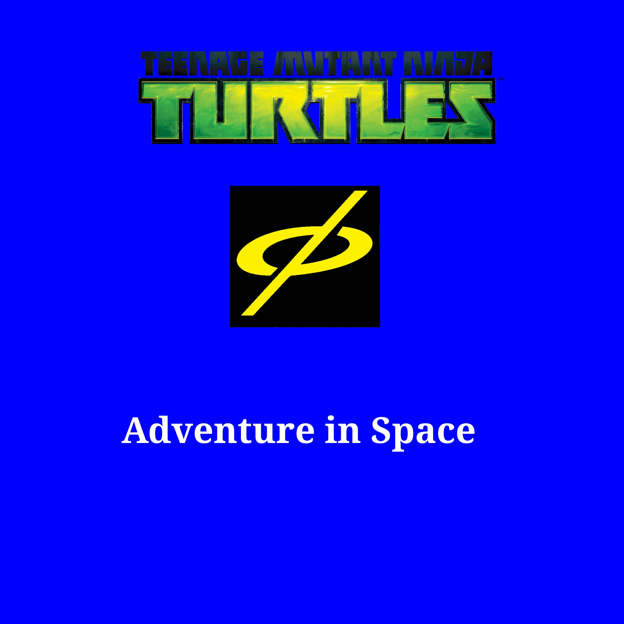 Teenage Mutant Ninja Turtles: Adventure in Space | Fandom