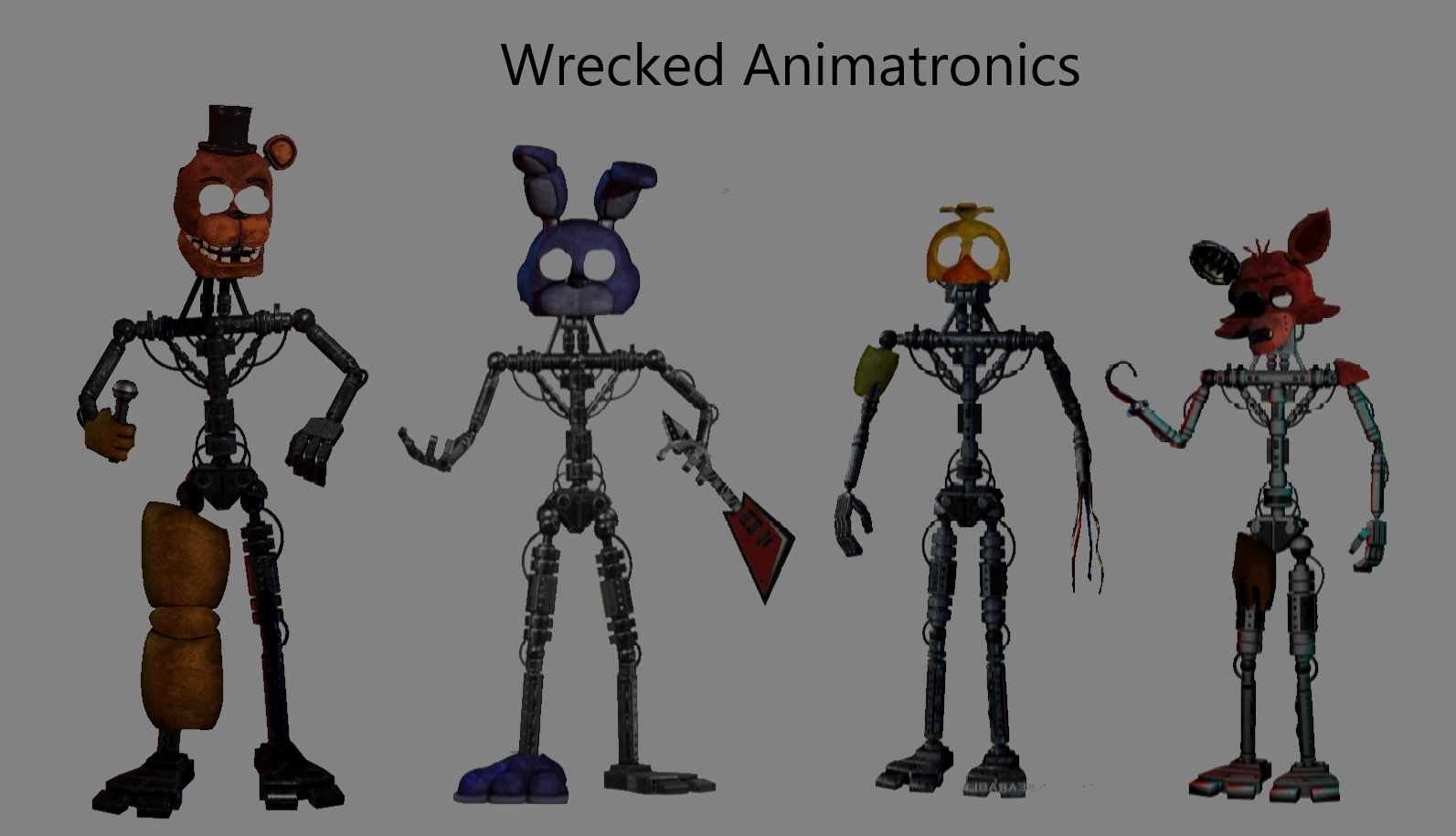 Fan Made Animatronics called the Wrecked Animatronics | Fandom