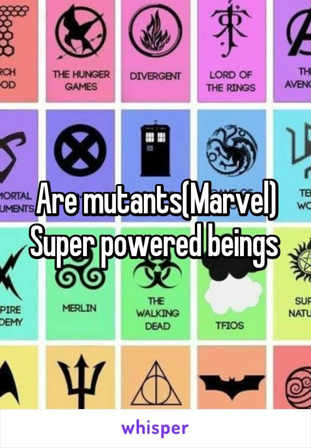 Are mutants in the Marvel universe super powered beings | Fandom