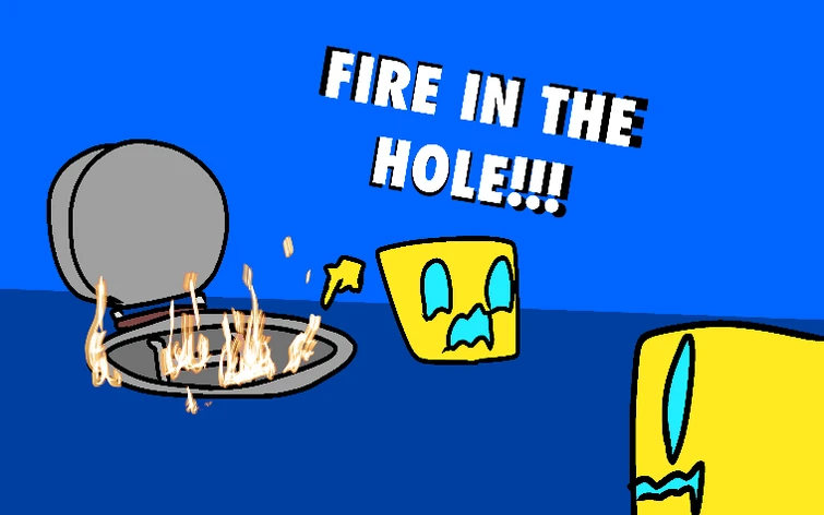 watch out, there’s a FIRE IN THE HOLE!!!!!!!!!!!!😨😨😨😱😱😬😬😳 | Fandom