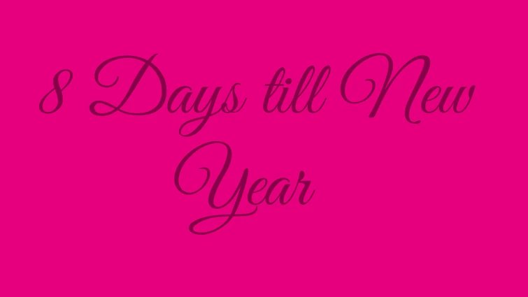 8 Days till New Year! | Fandom