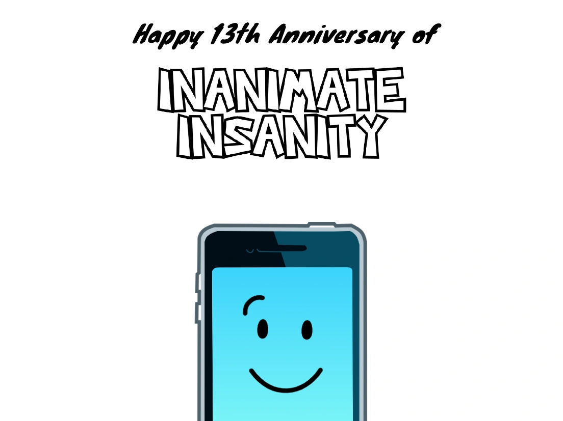 Happy 13th Anniversary of Inanimate Insanity | Fandom