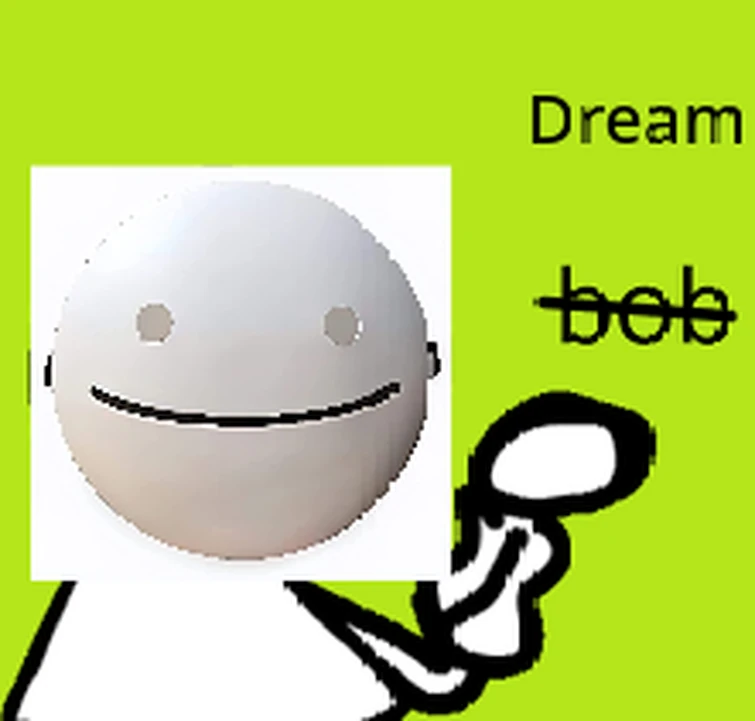 dream is bob | Fandom