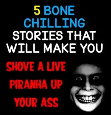 5 bone chilling stories that will make you shove a live piranha up your ...
