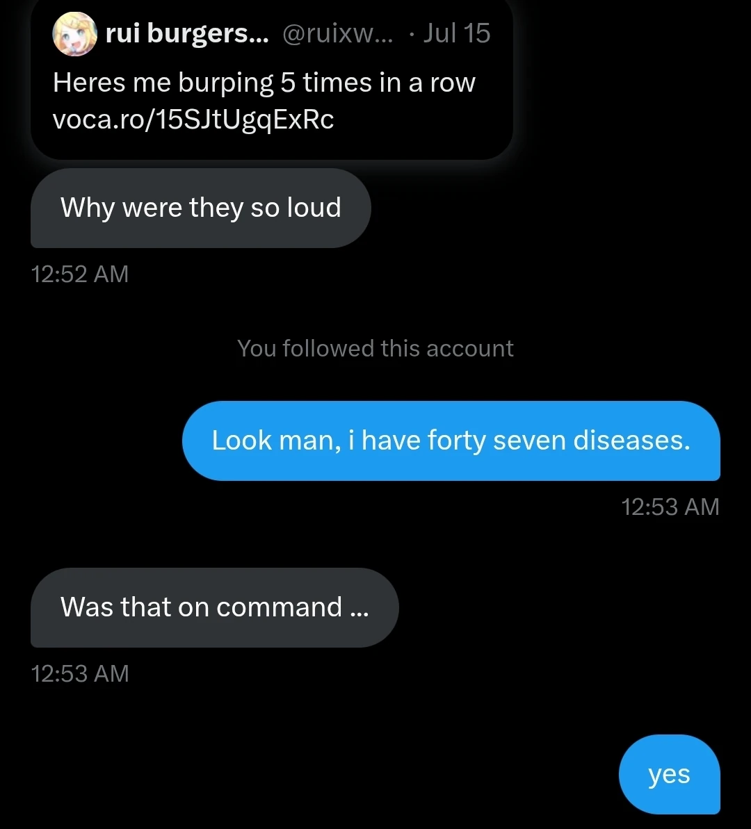 some guy just dmed me on twitter asking for a stepbystep on how to burp ...