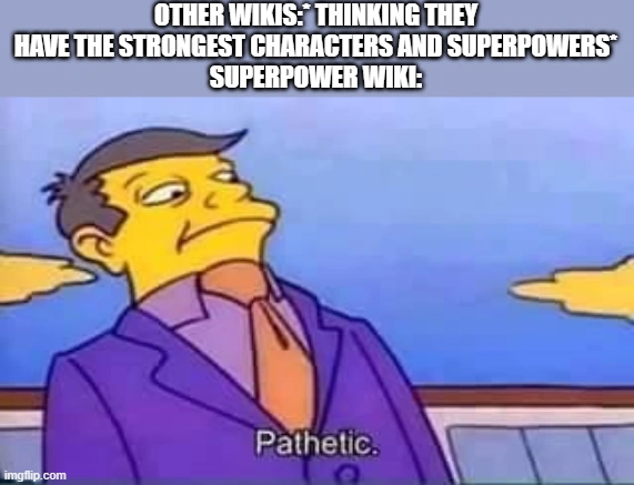 We have all the superpowers. Meme I Made | Fandom