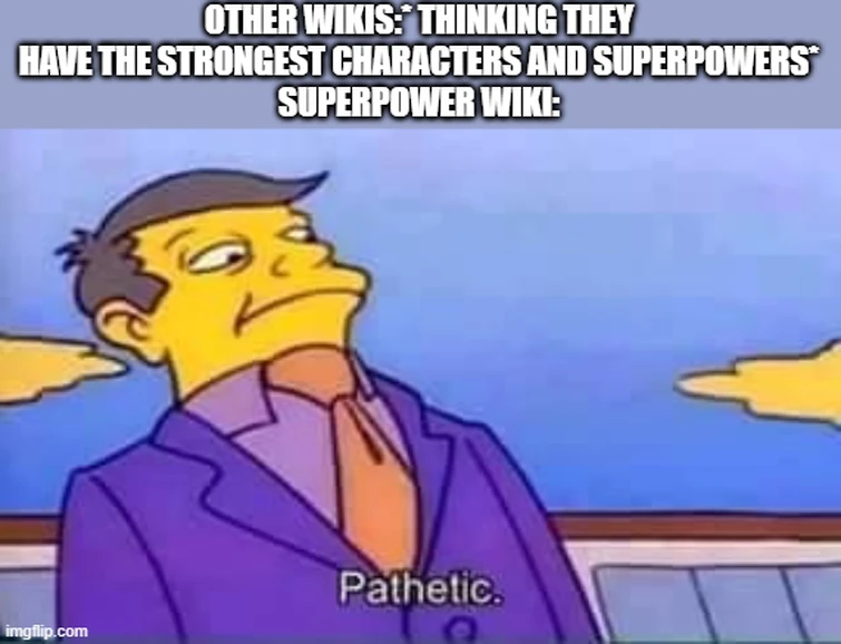 We have all the superpowers. Meme I Made | Fandom