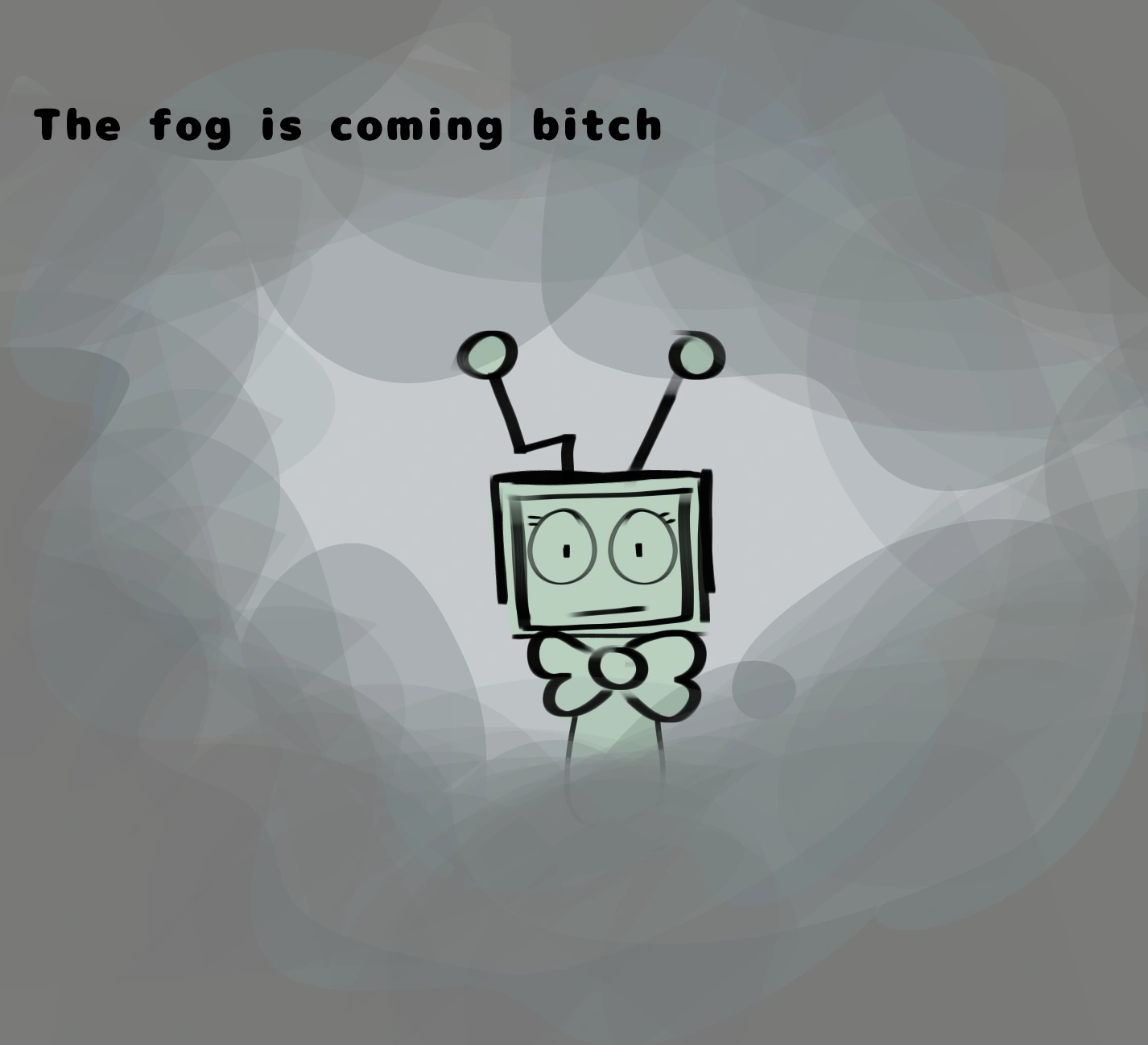The fog is coming, vee. | Fandom
