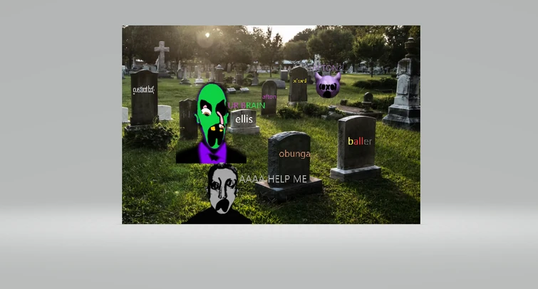 nextbots at graveyard(IM NOT MAKING FUN OF AFTON'S REMOVAL) | Fandom