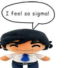 I feel so sigma! | Fandom