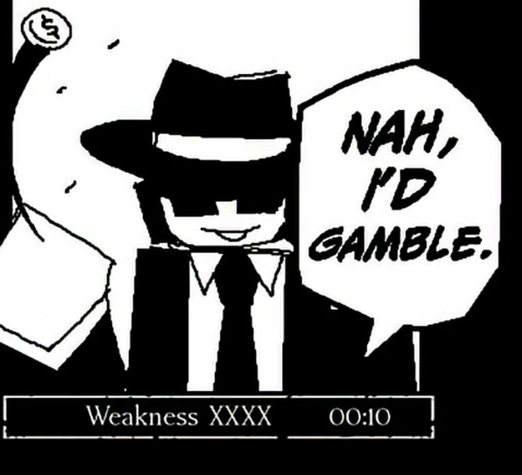 Nah I’D Gamble | Fandom