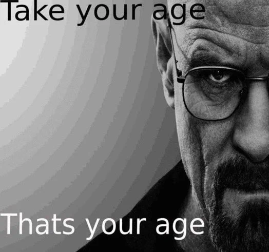 Take your age, thats your age : | Fandom