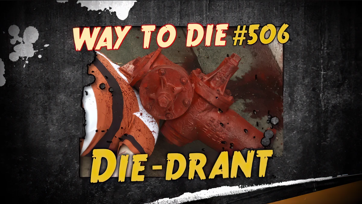 Die-drant | 1000 Ways To Die Wiki | Fandom