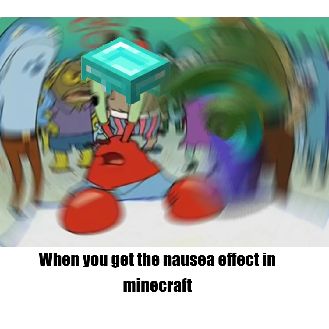 When you get the nausea effect in minecraft | Fandom