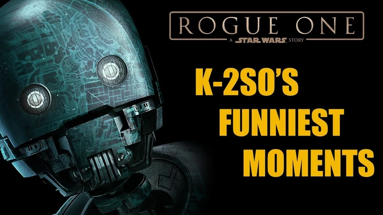 K-2SO's Funniest Moments: | Fandom
