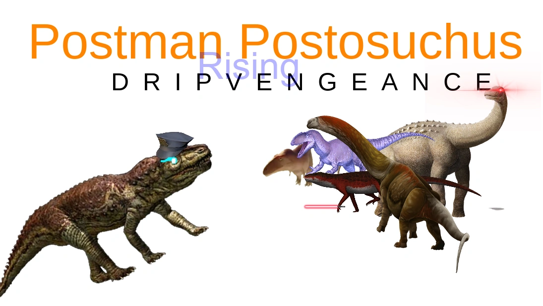 Postman Postosuchus Rising: Dripvengeance(Warning: CRINGE) | Fandom