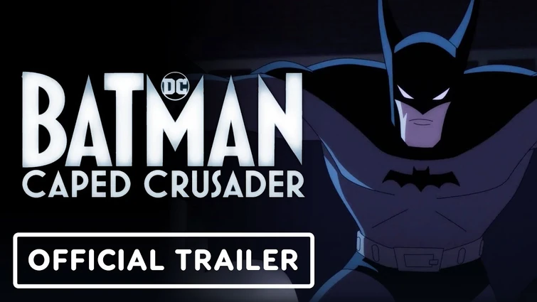 Batman: Caped Crusader - Trailer | Fandom