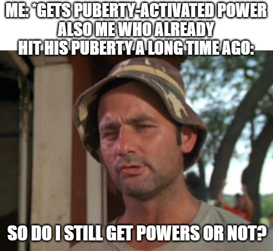 Already after puberty. Meme I made | Fandom