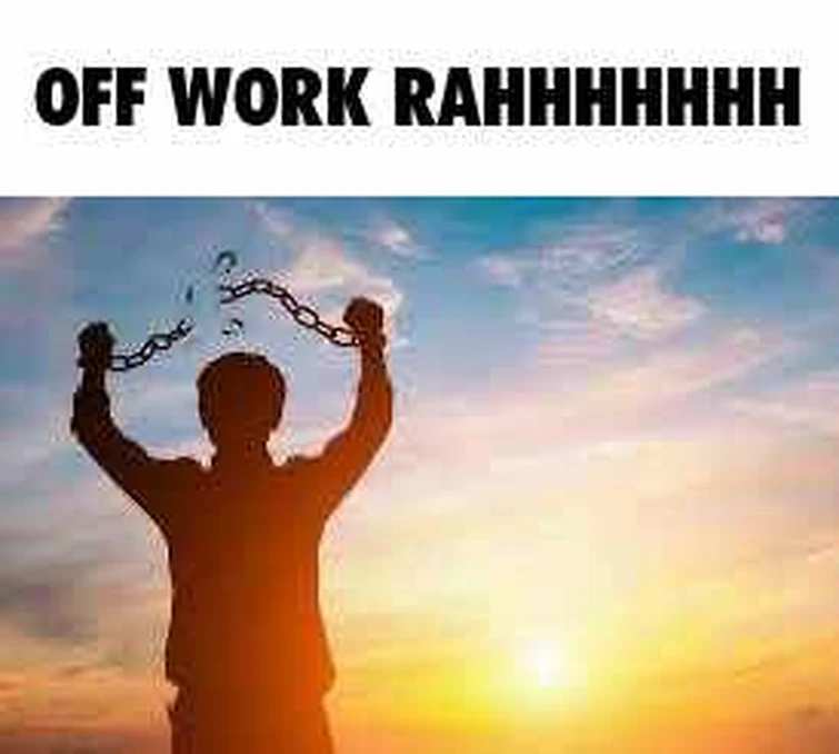 Off work yippee | Fandom