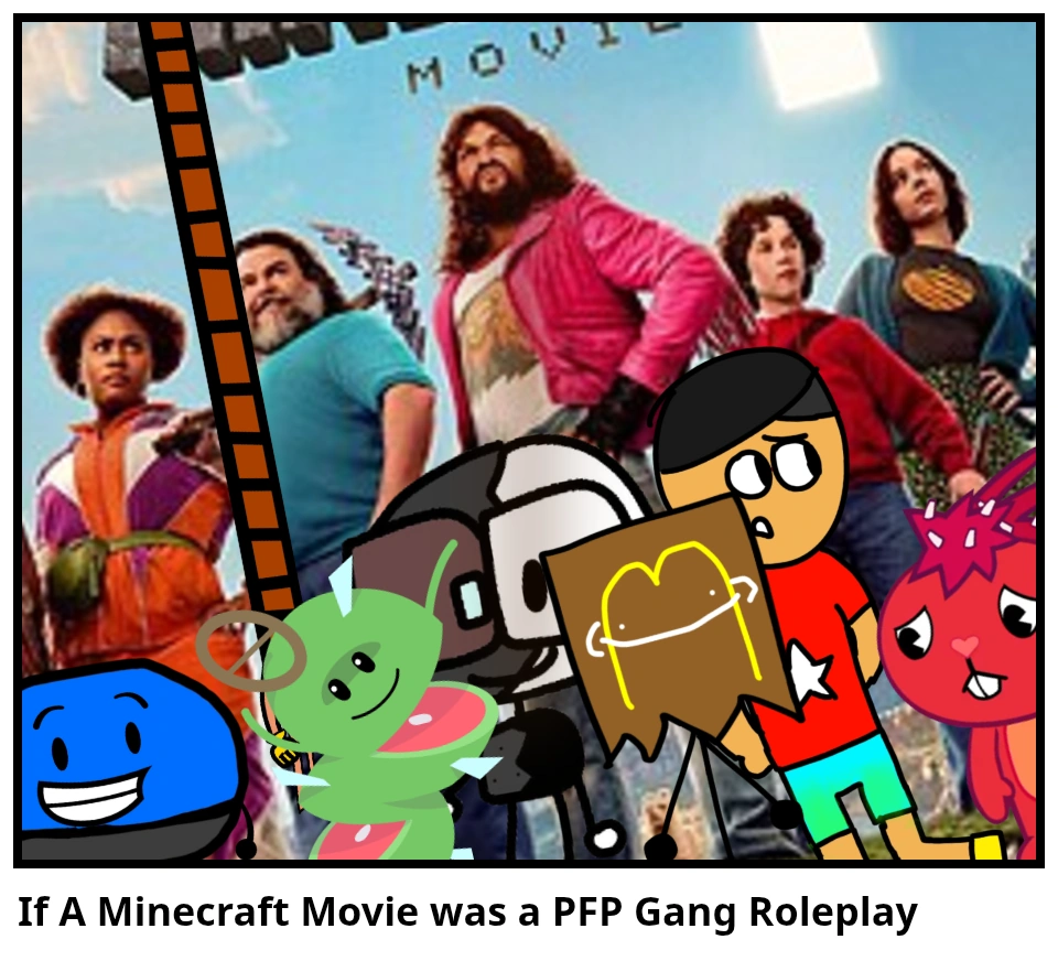 If A Minecraft Movie was a PFP Gang Roleplay (ROLEPLAY) | Fandom