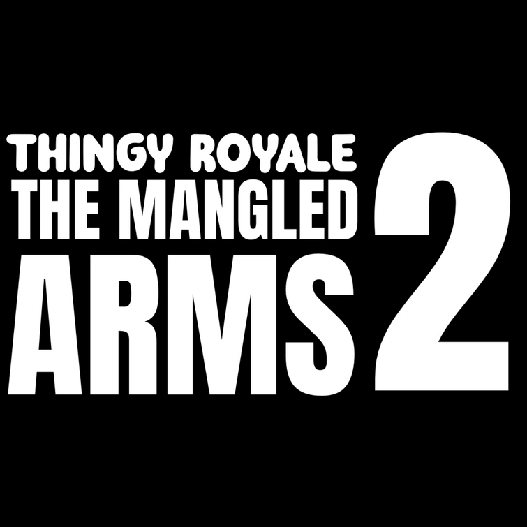 Thingy Royale: The Mangled Arms 2 | Fandom