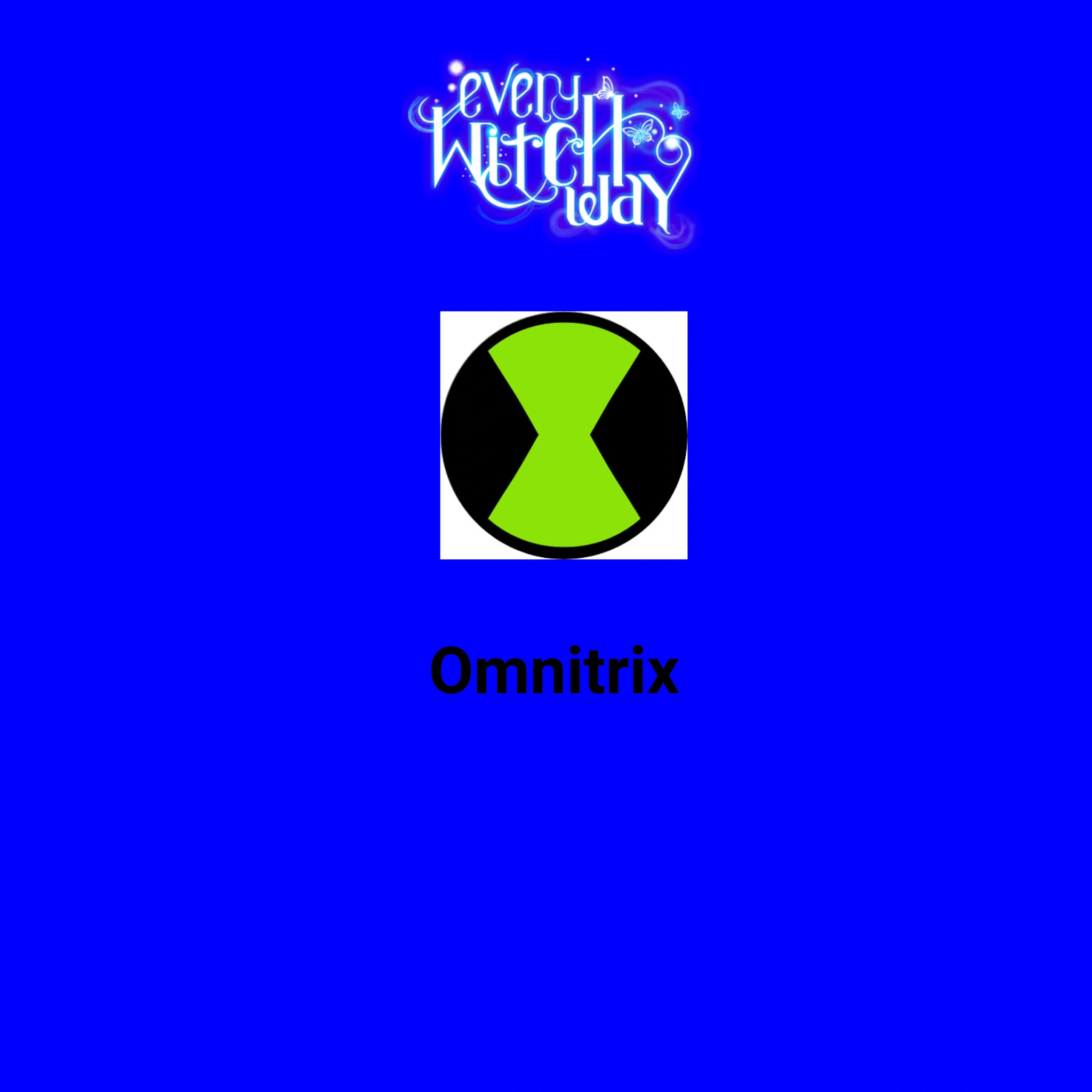 Every Witch Way: Omnitrix | Fandom
