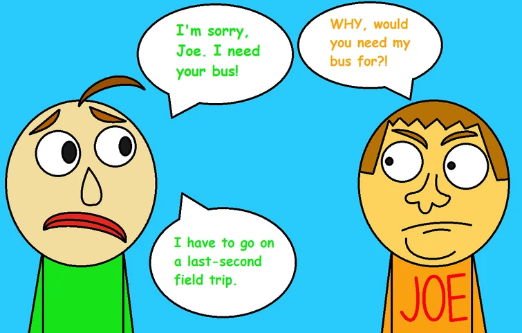 "Baldi took Joe's bus just because he needed to go on a last-second ...