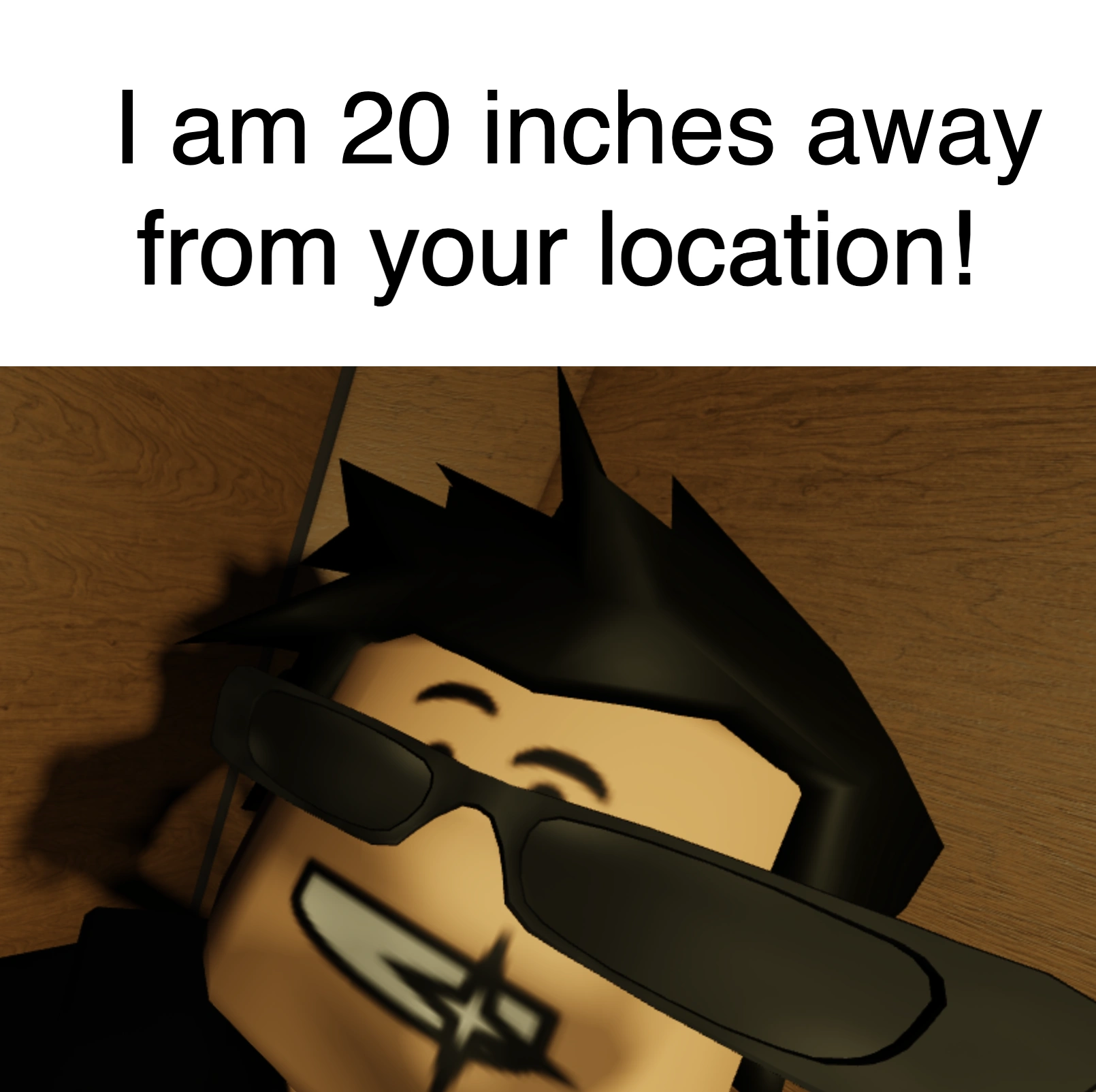 i am 20 inches away from your location!! | Fandom