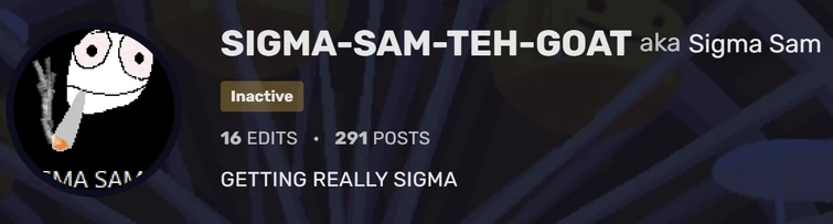 HI SIGMAS I UM BACK AN I AM 999 SIGMA AN MADE A THING | Fandom