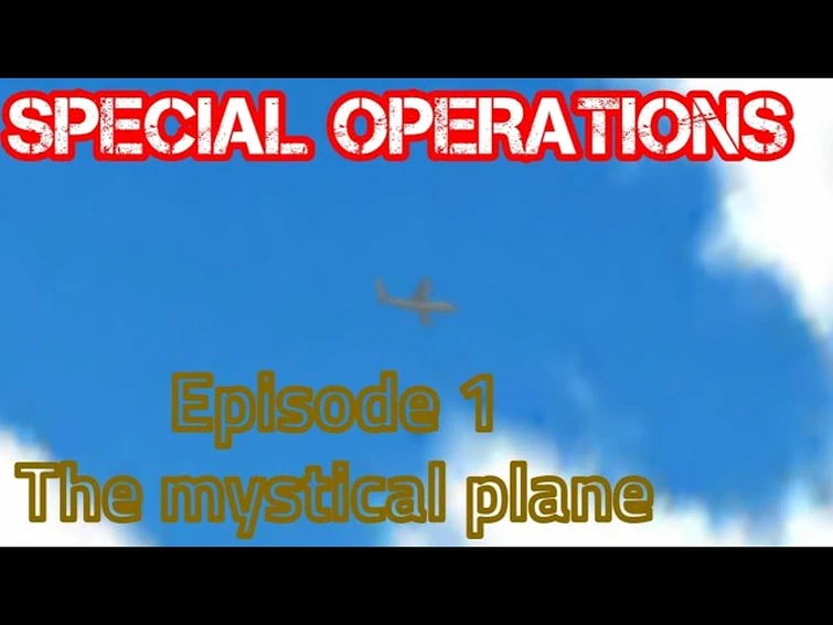 Special Operations Season 1 Episode 1 The mystical plane | Fandom