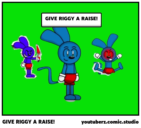 GIVE RIGGY A RAISE!!!! | Fandom