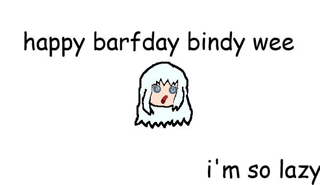 happy barfday bindy wee | Fandom