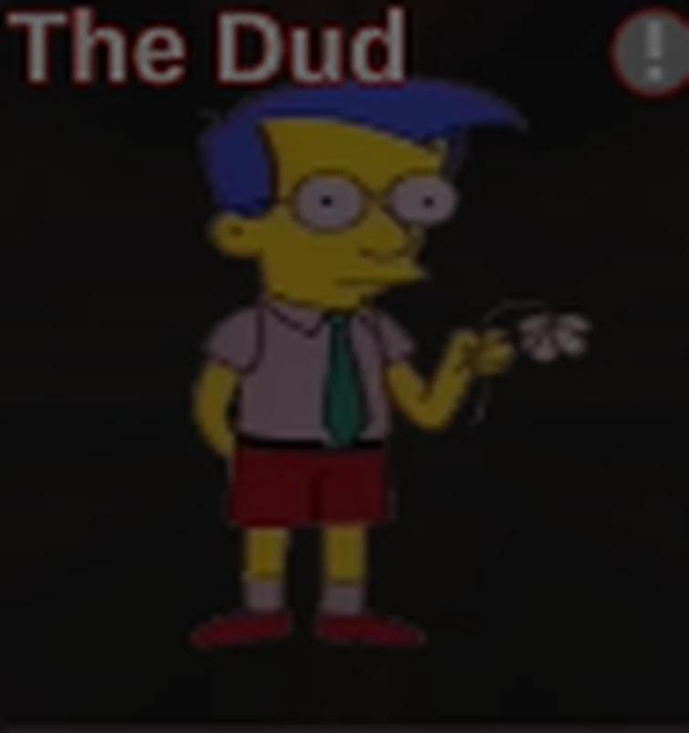 YOU GOT IT. THE DUD. | Fandom