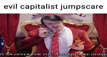 evil capitalist jumpscare | Fandom