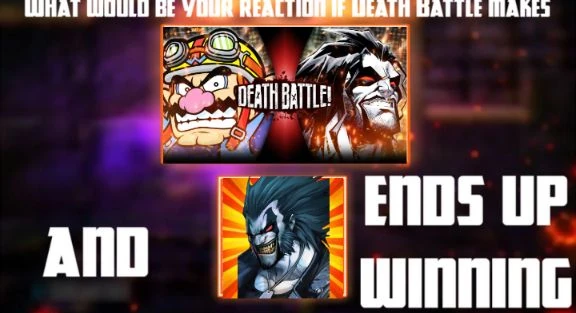 What would be your reaction if Death Battle makes Wario vs Lobo and ...